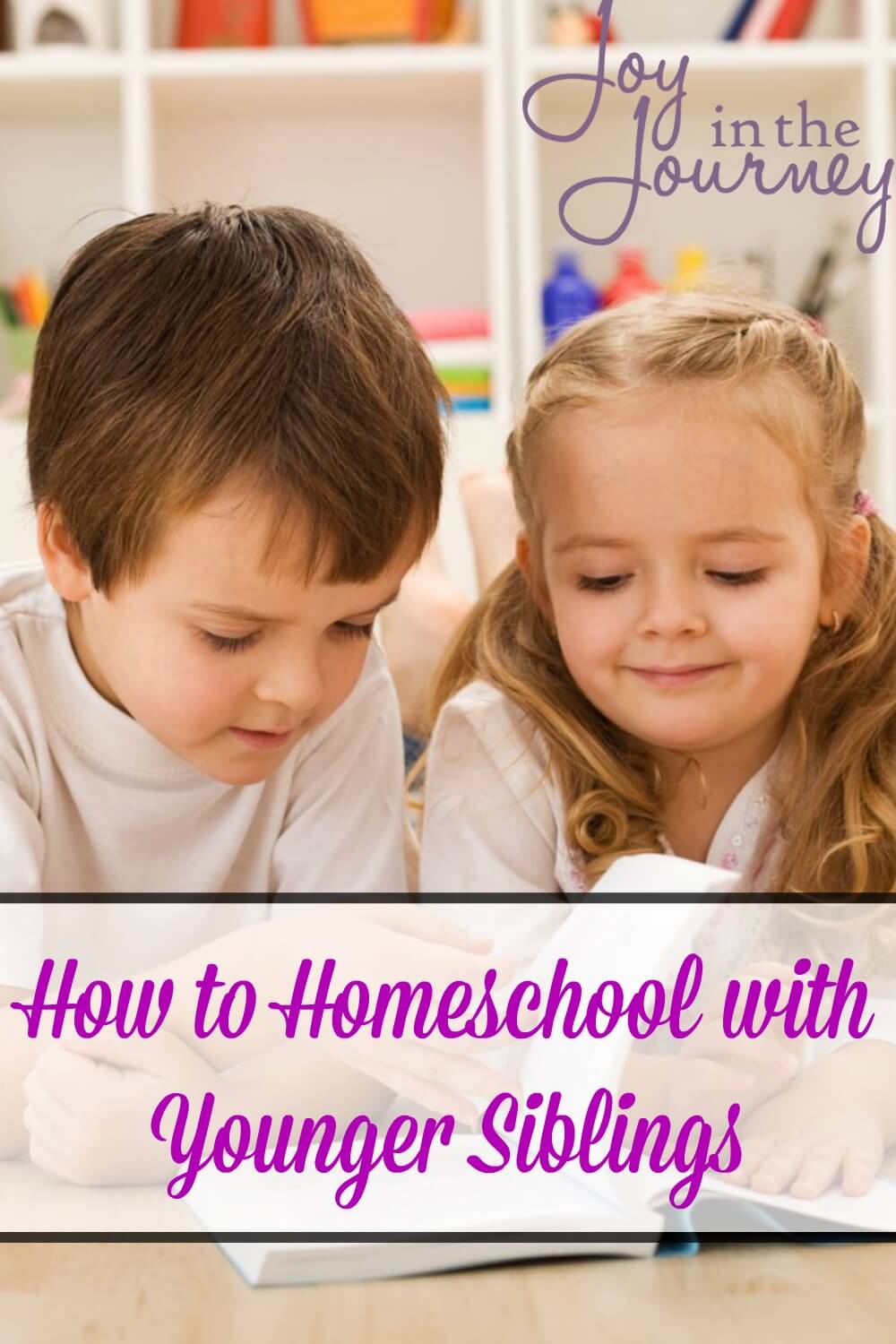 How to Homeschool with Younger Siblings - Joy in the Journey